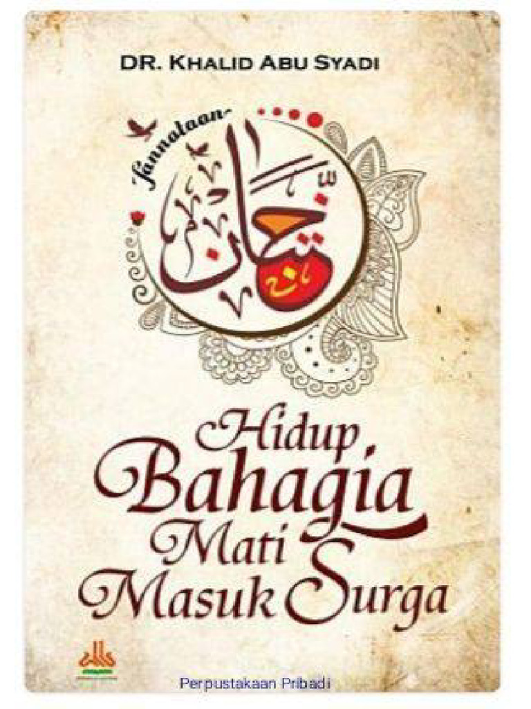 Hidup Bahagia Mati Masuk Surga by Dr. Khalid Abu Syadi | PDF