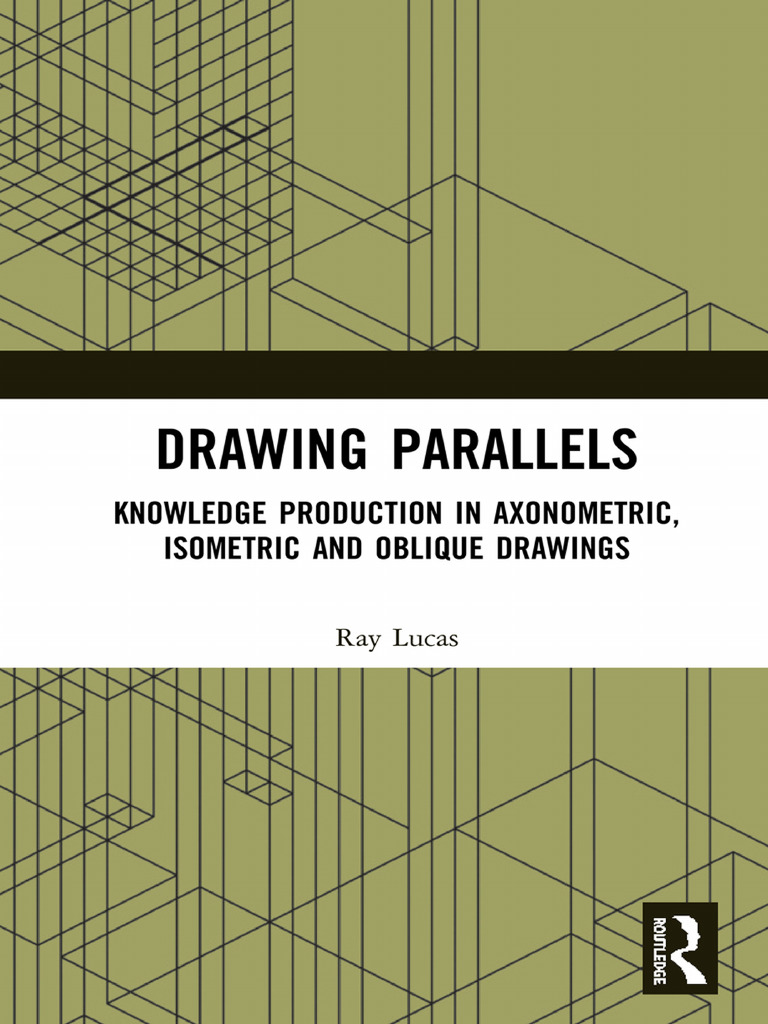 Drawing Parallels Knowledge Production in Axonometric Isometric and ...