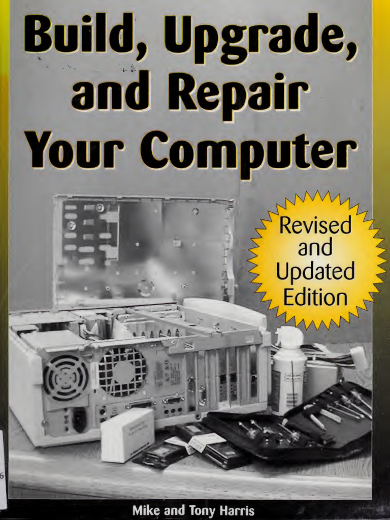 Build Upgrade and Repair Your Computer Revised and Updated Edition ...