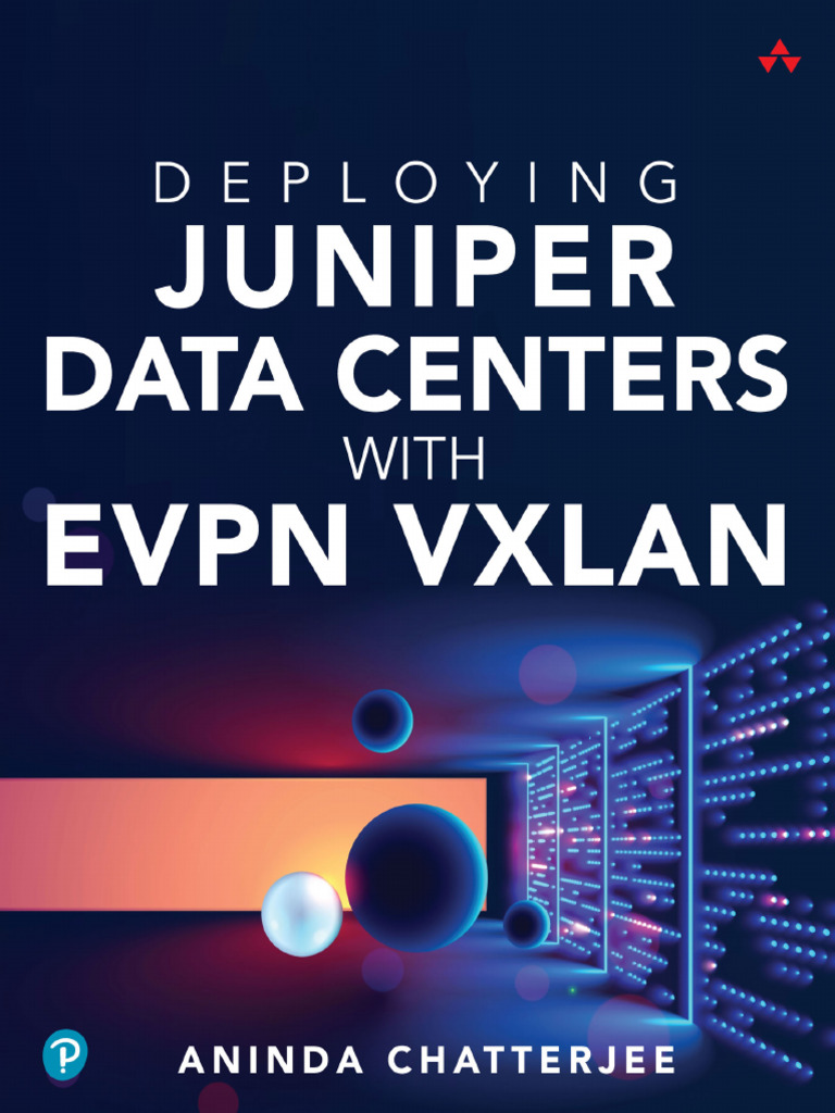 Chatterjee A. Deploying Juniper Data Centers With EVPN VXLAN 2024 | PDF | Computer Network ...