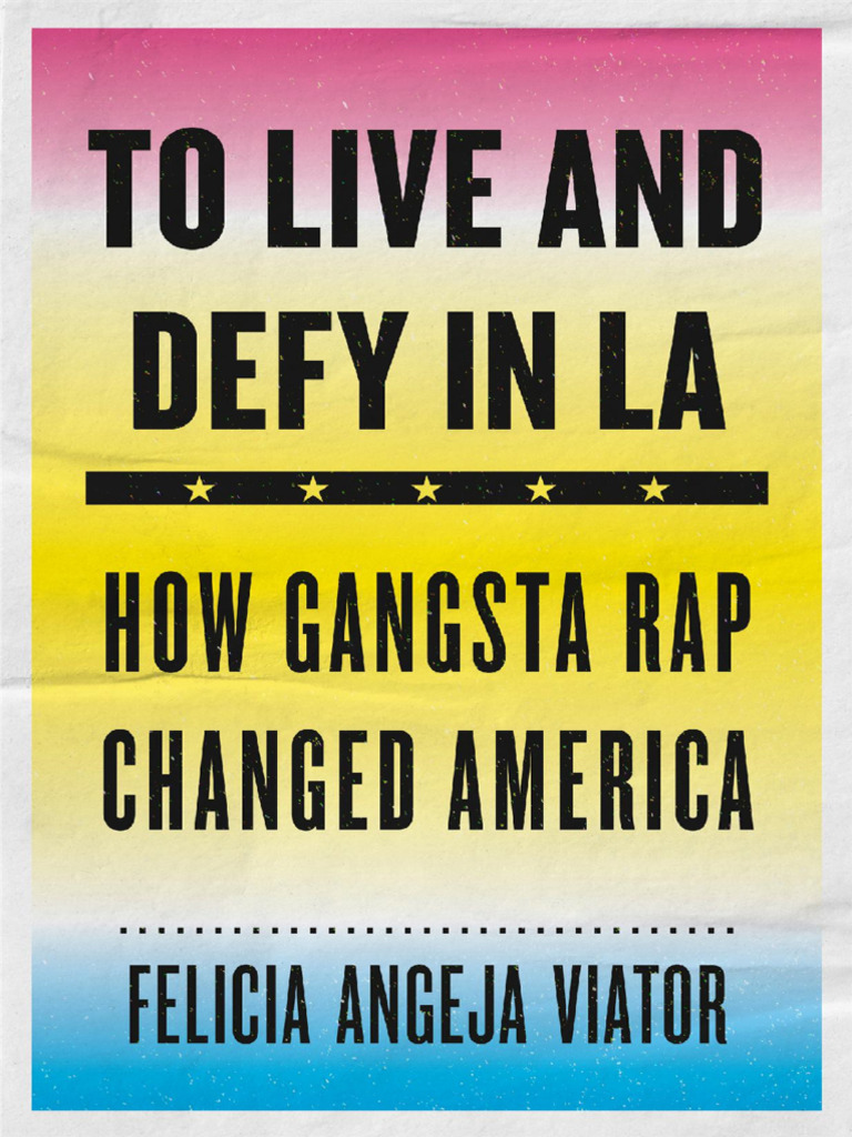 To Live and Defy in LA How Gangsta Rap Changed America by Felicia ...