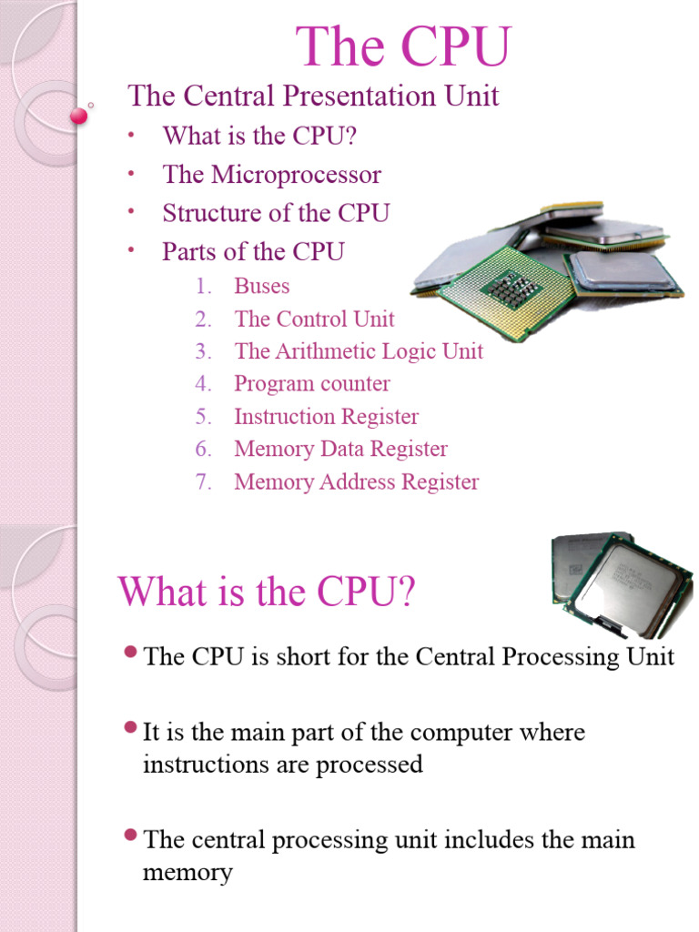 The Central Presentation Unit: What Is The CPU? The Microprocessor Structure of The CPU Parts of ...