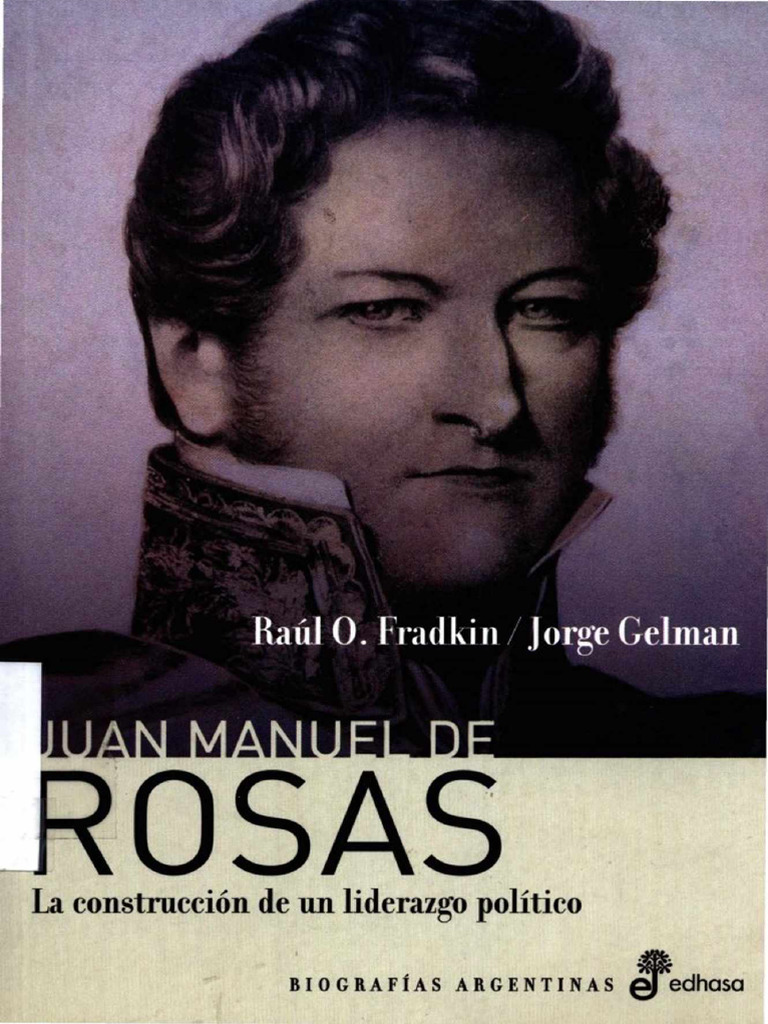 Juan Manuel de Rosas La Construcción de Un Liderazgo Político (Raúl O. Fradkin, Jorge Gelman ...