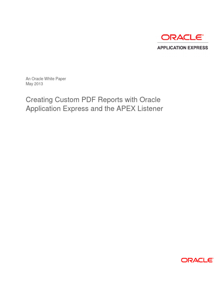 An Oracle White Paper May 2013. Creating Custom PDF Reports With Oracle Application Express and ...