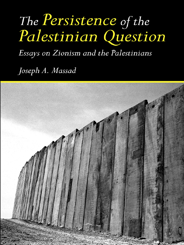 The Persistence of The Palestinian Question - Essays On - Joseph Massad ...