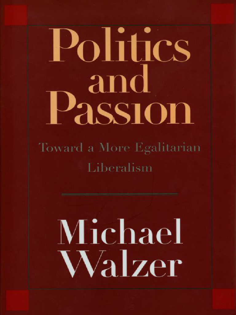 Walzer, Michael - Politics and Passion - Toward A More Egalitarian ...