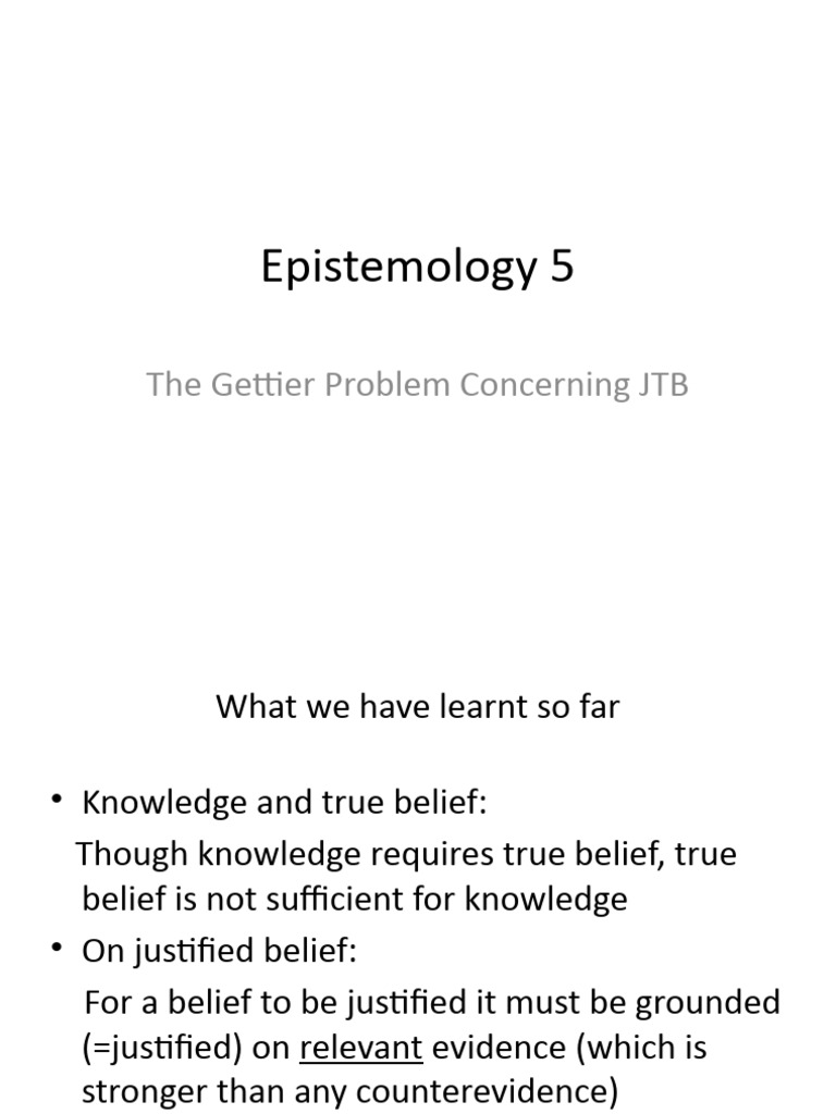 Epistemology 5 - Gettier Problem and JTB | PDF | Knowledge | Epistemology