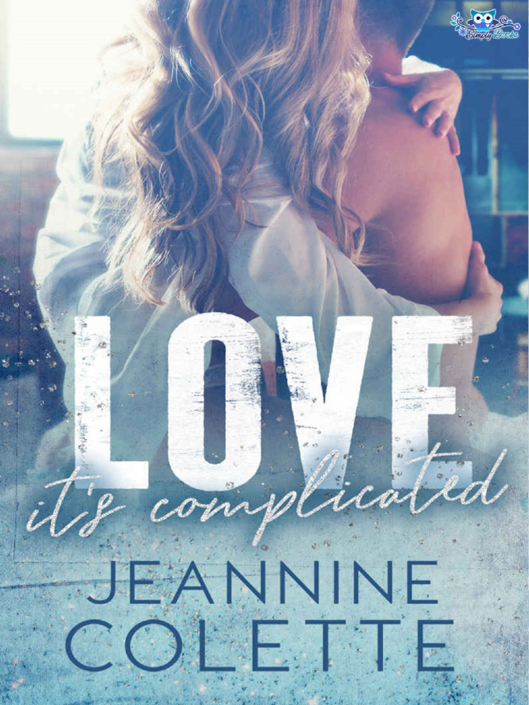 Love... Its Complicated (Love Explained #1) - Jeannine Colette | PDF