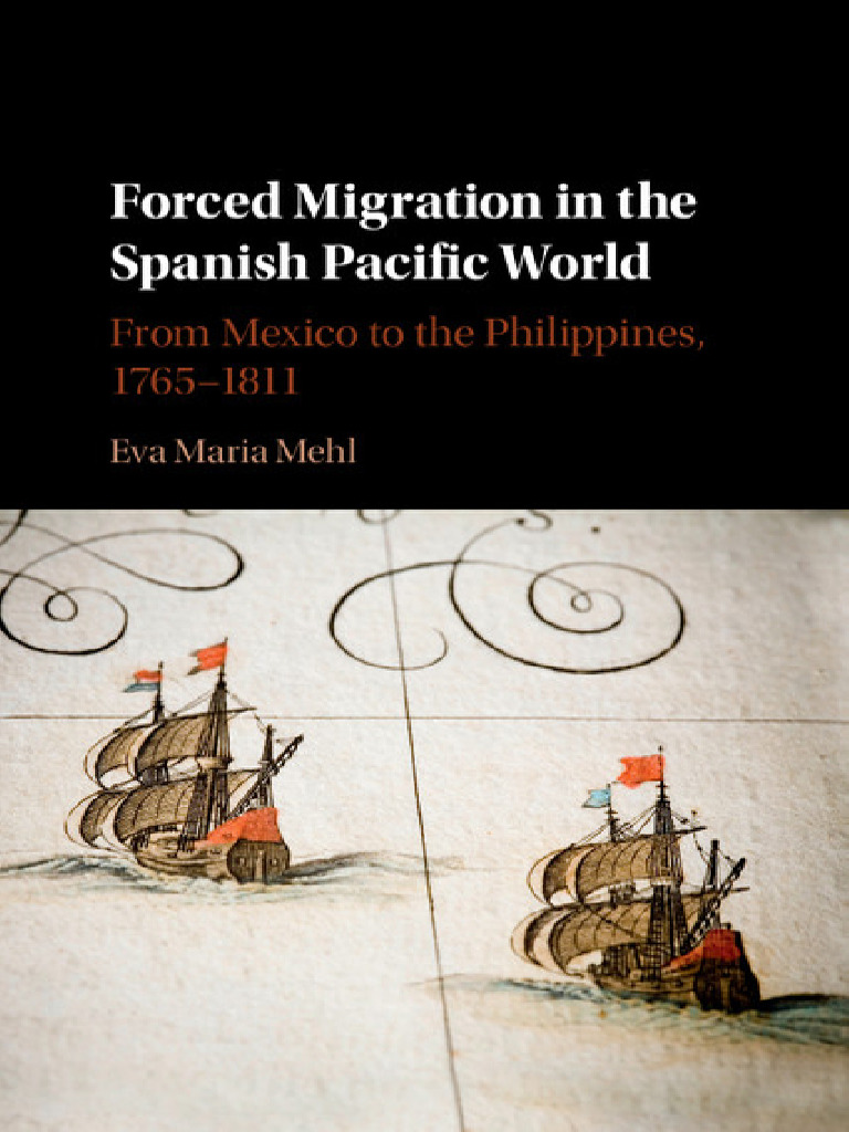 Forced Migration in The Spanish Pacific World - From Philippines, 1765 ...