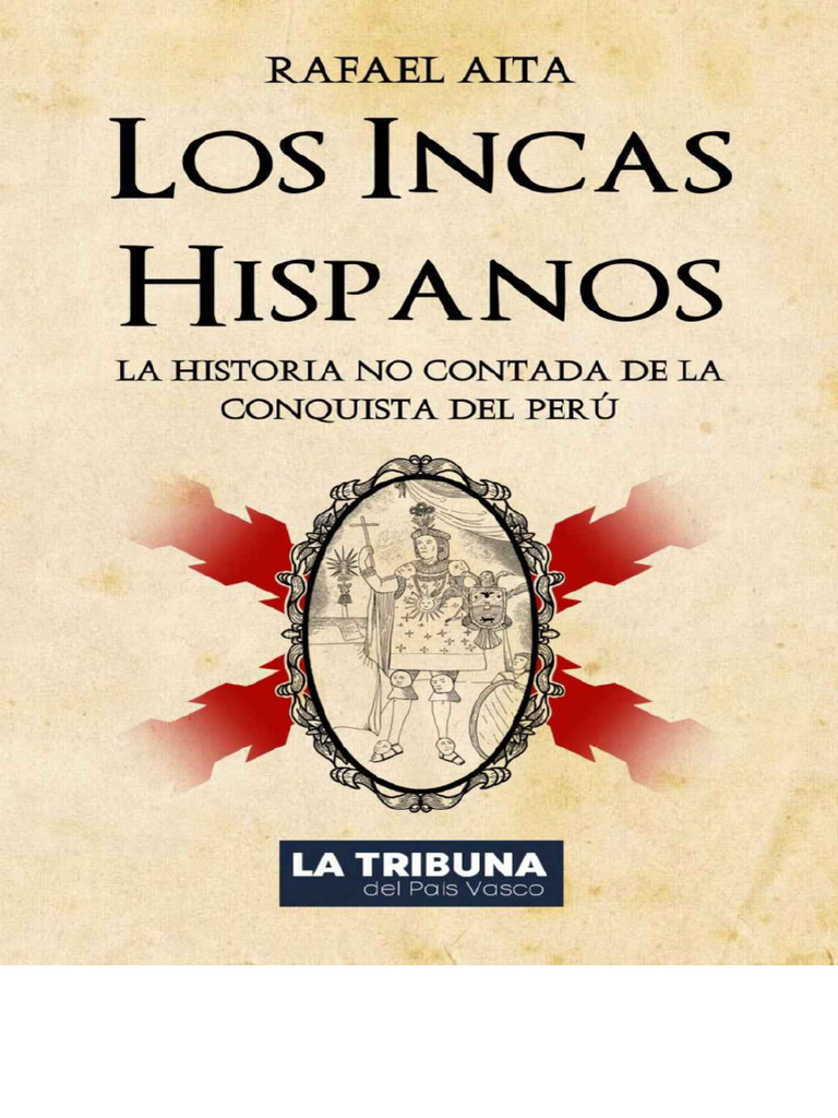 Los Incas Hispanos. La Historia No Contada de La Conquista Del Perú - Rafael Aita | Descargar ...