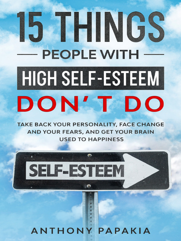 15 THINGS PEOPLE WITH HIGH SELF-ESTEEM DON'T DO - Take Back - Anthony ...