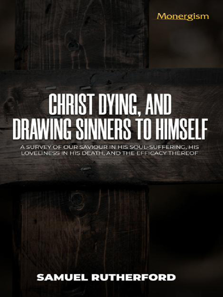 Christ Dying, and Drawing Sinne - Samuel Rutherford | PDF | Grace In Christianity | Glory (Religion)