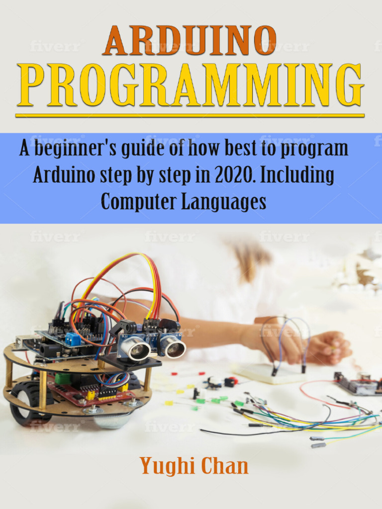 Arduino Programming A Beginners Guide Of How Best To Program Arduino Step By Step In 2020