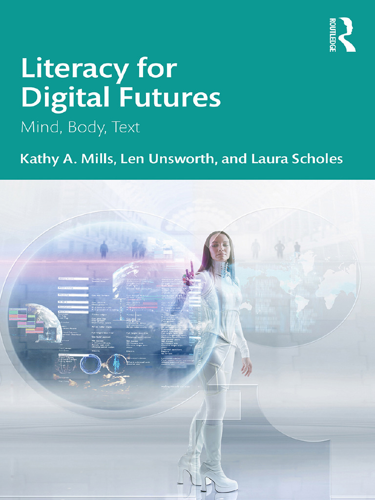 Kathy A. Mills, Len Unsworth, Laura Scholes - Literacy For Digital - Futures Mind, Body, Text ...