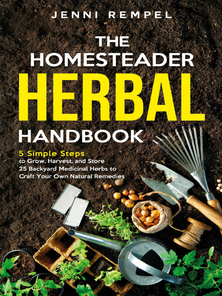 The Homesteader Herbal Handbook 5 Simple Steps To Grow, Harvest, and ...