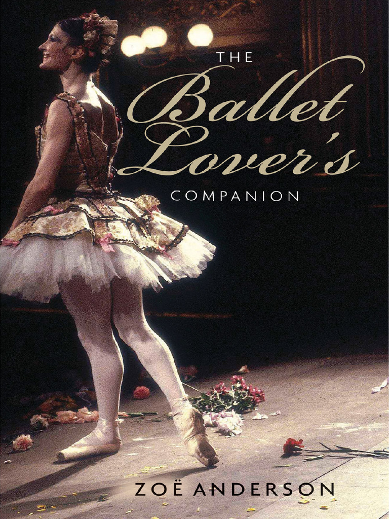 The Ballet Lovers Companion (Zoe Anderson) (Z-Library) | PDF | Ballet | Dances