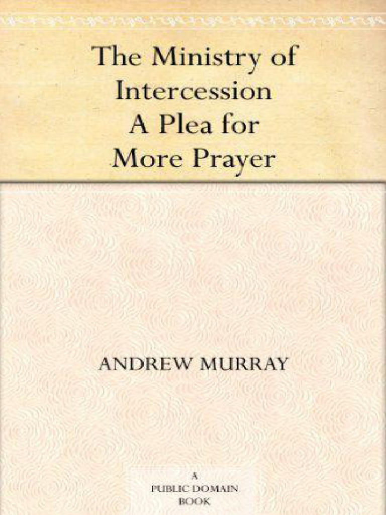 The Ministry of Intercession A - Andrew Murray | PDF | Prayer | Intercession