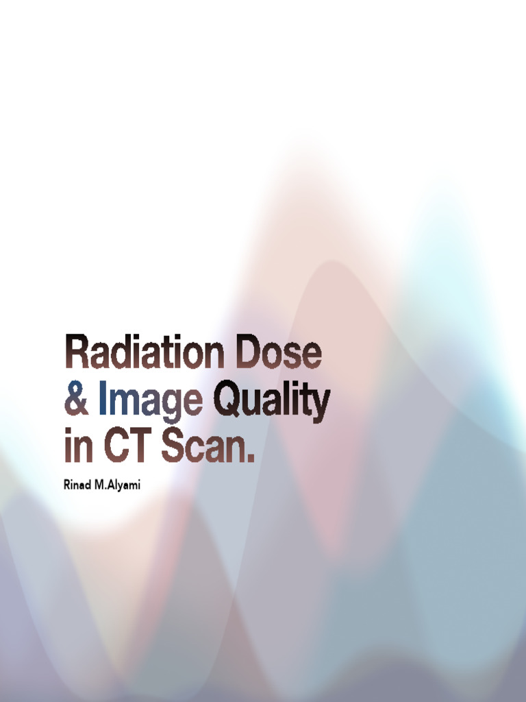 Radiation Dose Image Quality in CT Scan | PDF | Ct Scan | Absorbed Dose