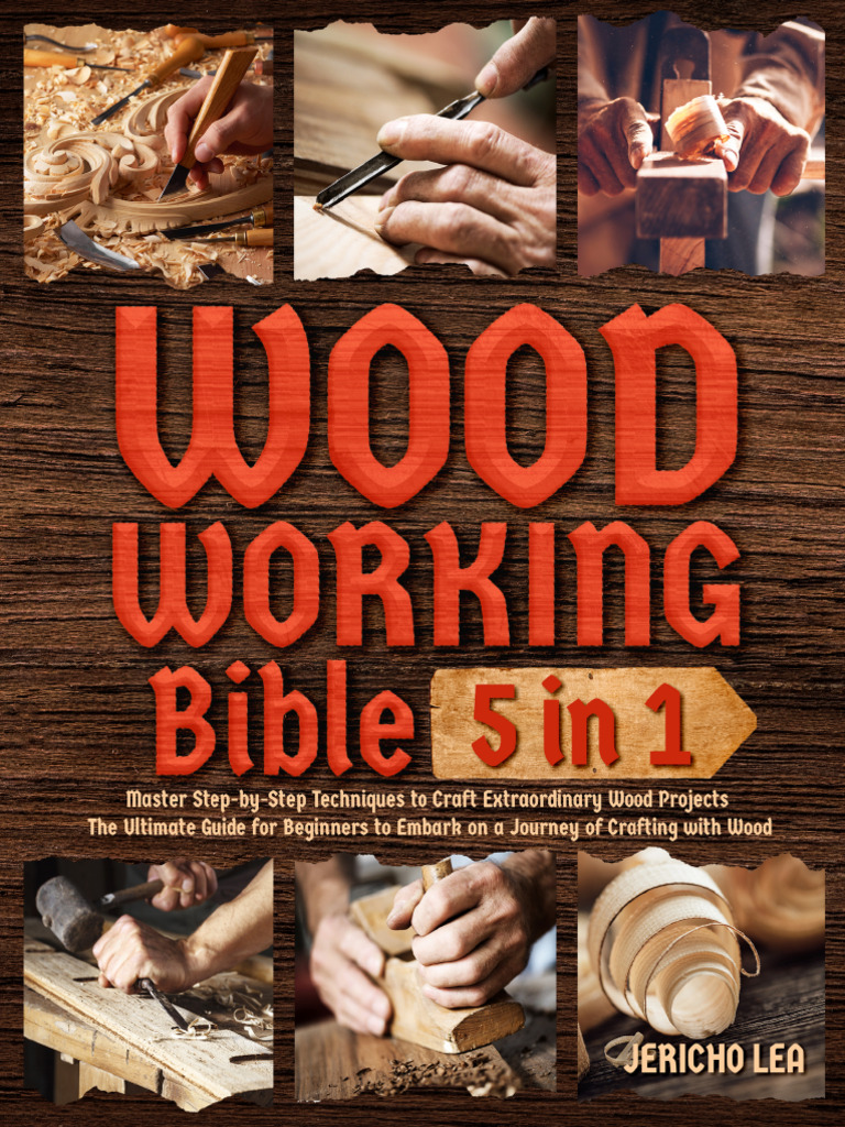 Woodworking Bible 5 in 1 - Master Step-by-Step Techniques To Craft ...
