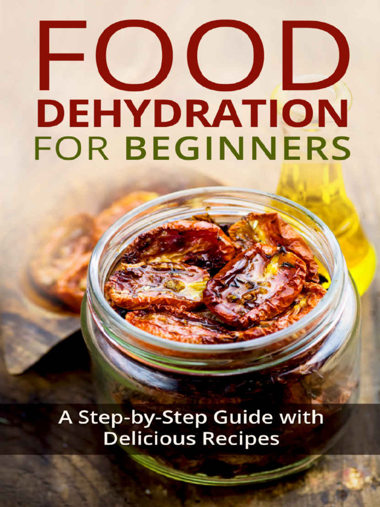 Food Dehydration For Beginners - A Step-By-Step Guide With Delicious ...