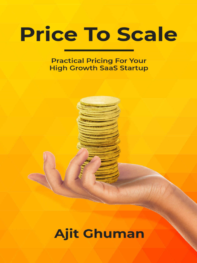 Price To Scale Practical Pricing For Your High Growth Saas Startup 9798734340721 | PDF | Pricing ...
