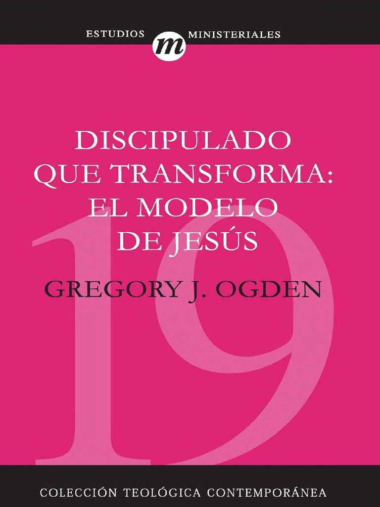 Discipulado Que Transforma. El Modelo de Jesús - Gregory J. OGDEN | PDF