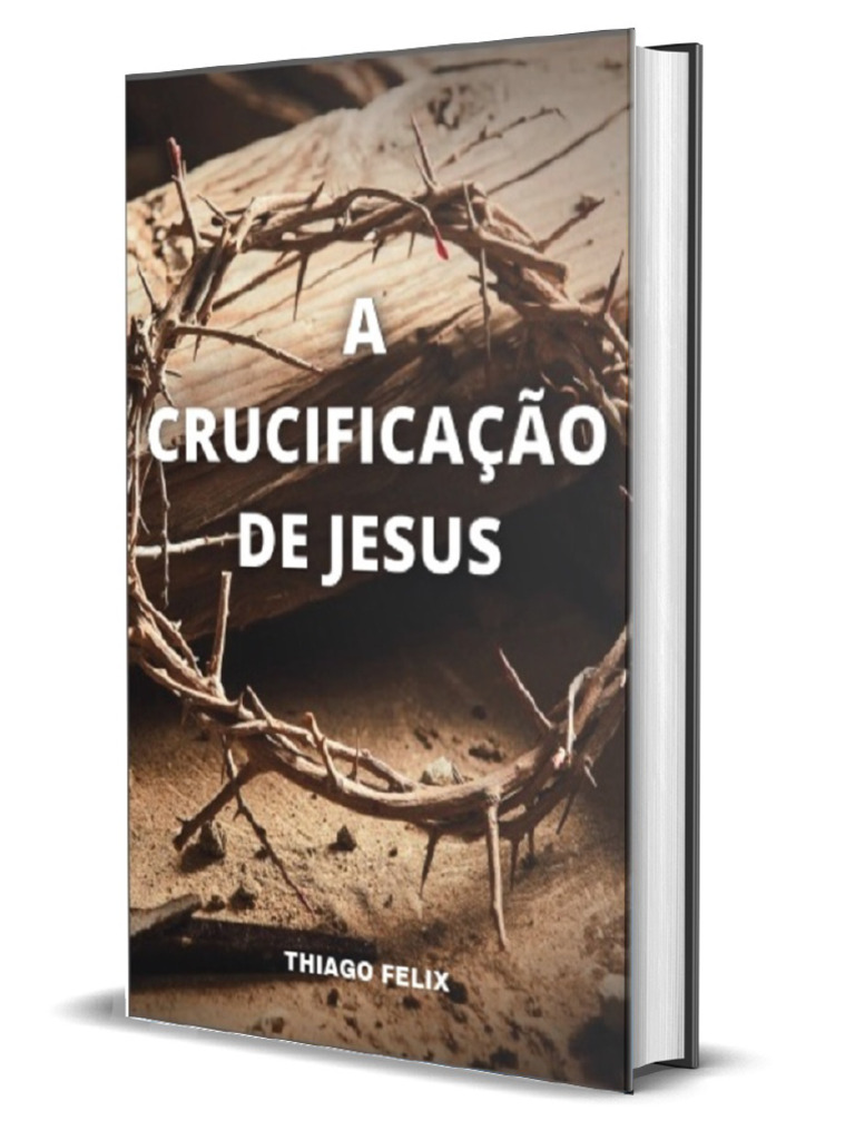 A Crucificação de Jesus: Um Estudo Histórico | PDF | Ressurreição de ...