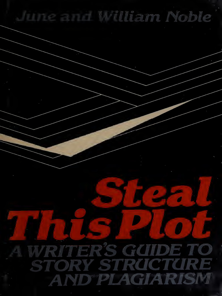 Steal This Plot - A Writer's Guide To Story Structure and - Noble, June ...