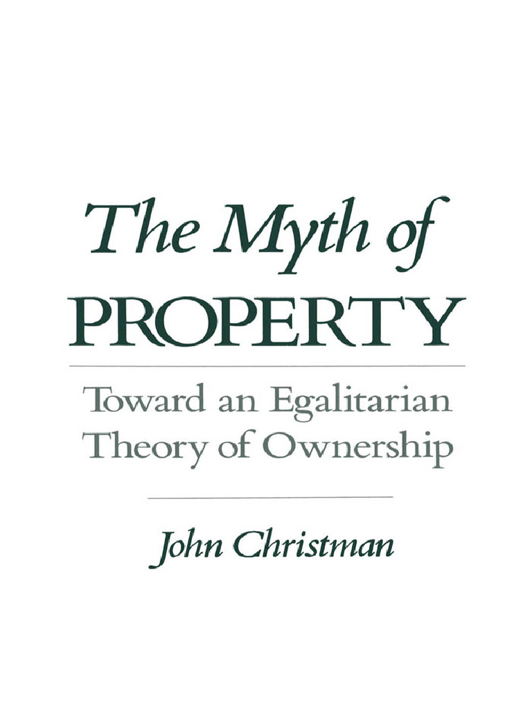 John Christman - The Myth of Property - Toward An Egalitarian Theory of ...