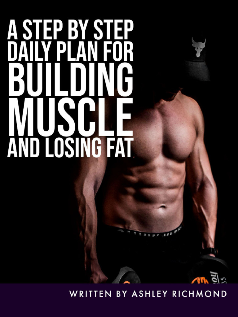 A Step-By-Step Daily Plan For Building Muscle and Losing Fat | PDF ...