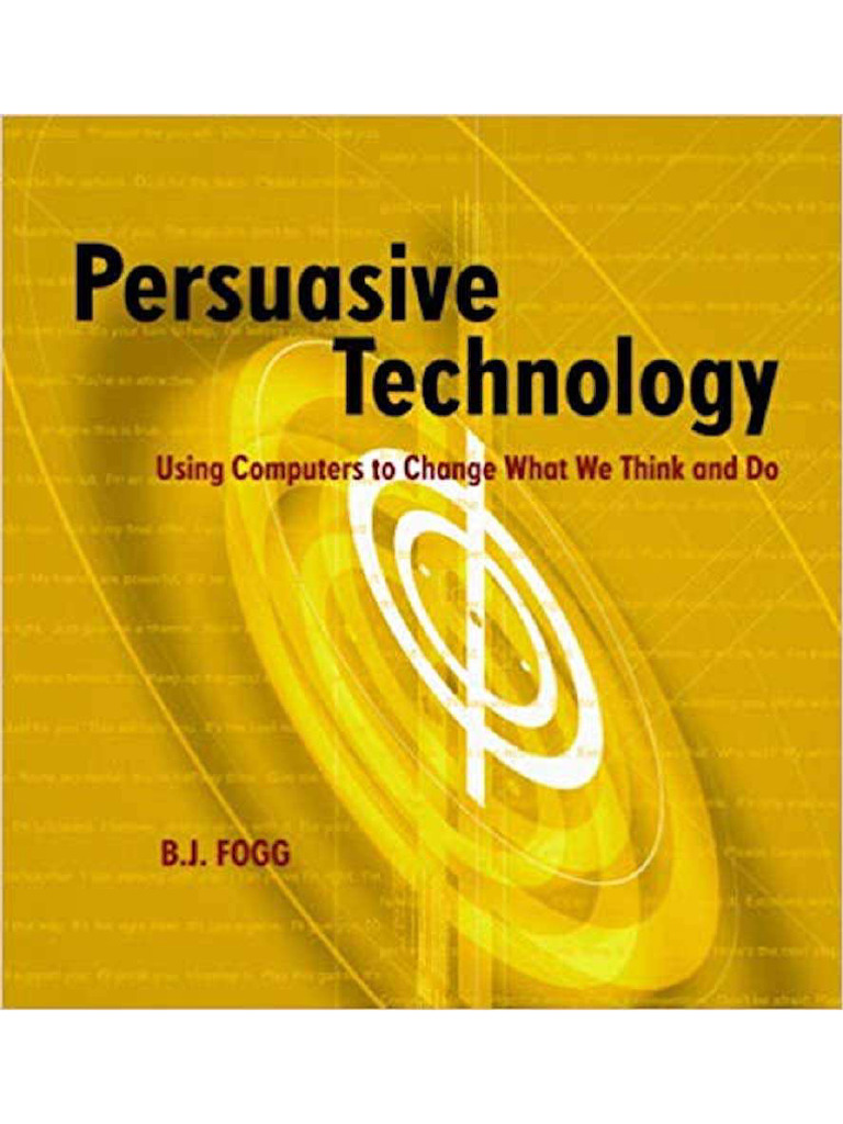 Persuasive Technology - Using Computers To Change What We Think and Do ...
