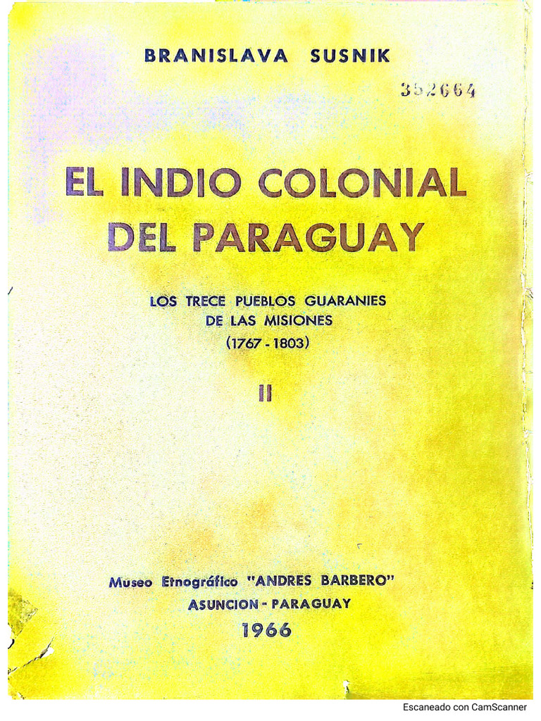 Susnik 1966 El Indio Colonial Del Paraguay II Los Trece Pueblos | PDF