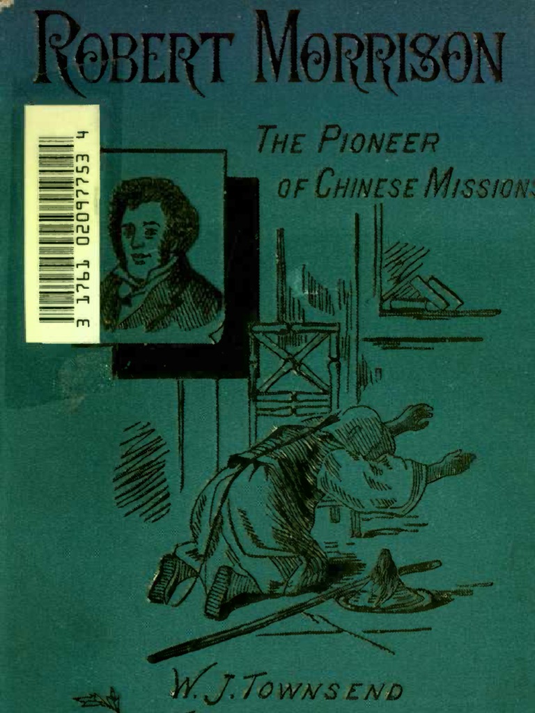 Robert Morrison The Pioneer of Chinese Mission - Townsend | PDF ...