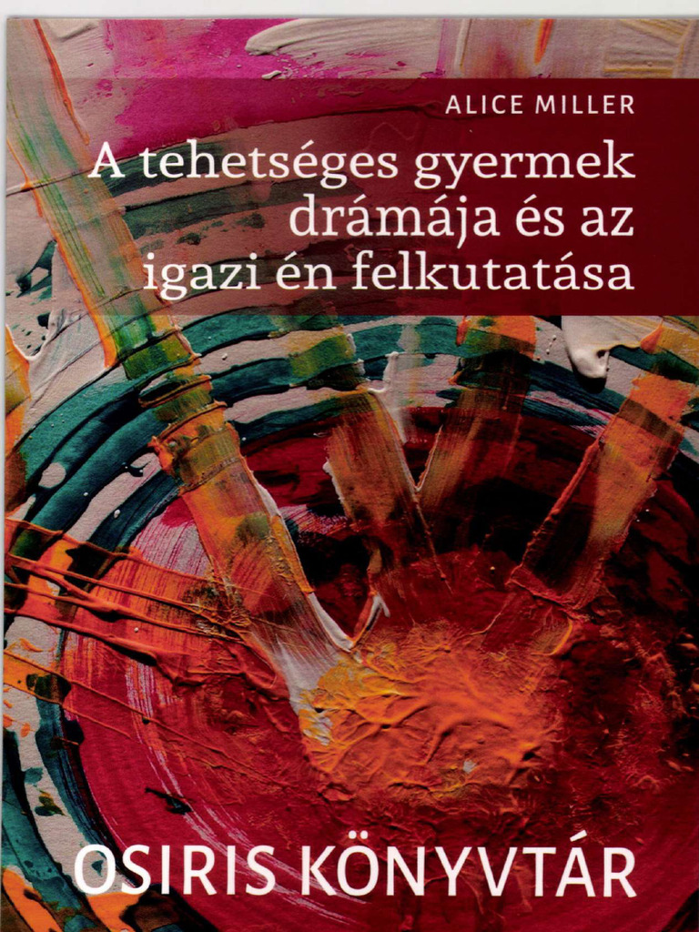 Miller, Alice-A Tehetséges Gyermek Drámája És Az Igazi Én Felkutatása | PDF