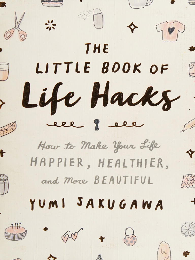 The Little Book of Life Hacks How To Make Your Life Happier, Healthier ...