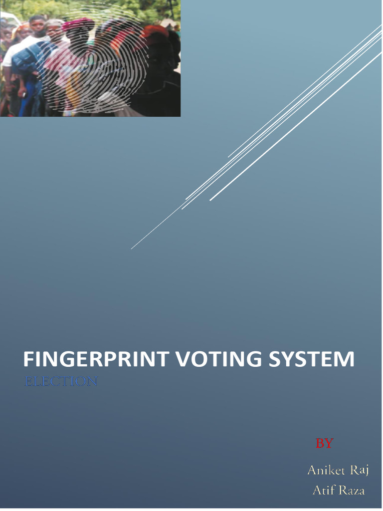 Fingerprint Voting System By Aniket And Atif Pdf Biometrics Identity Document