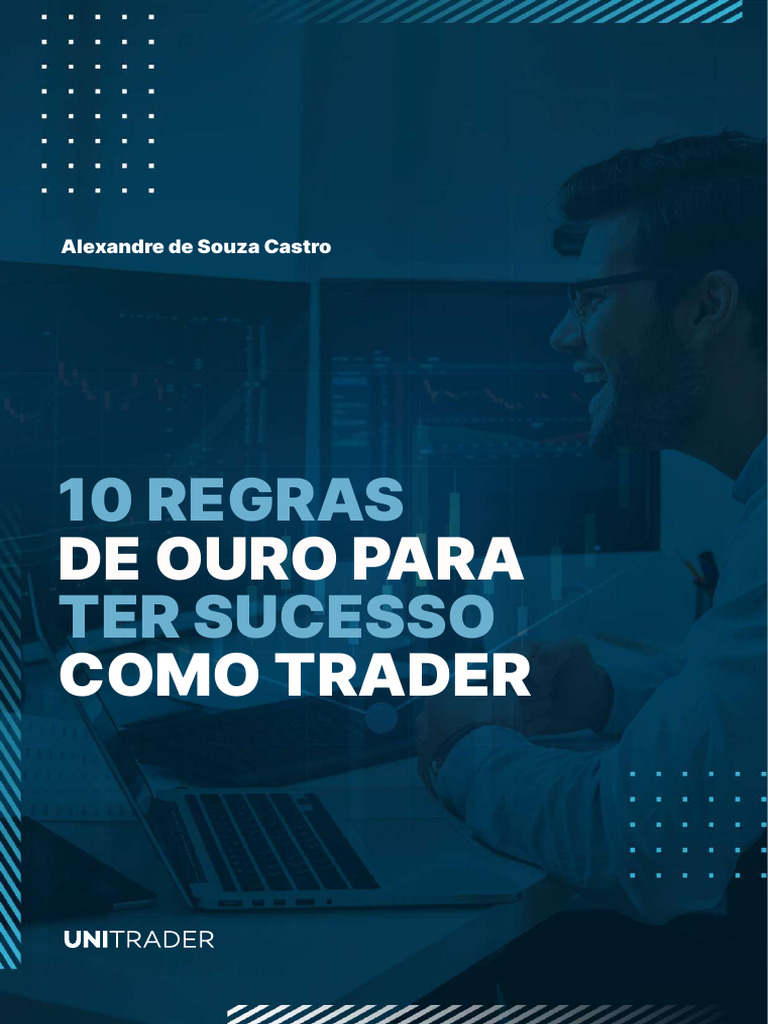 As 10 Regras De Ouro Para Ter Sucesso Como Trader Pdf Mercado