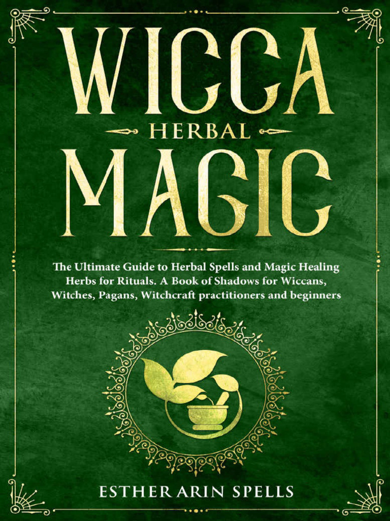 Esther Arin Spells - Wicca Herbal Magic_ the Ultimate Guide to Herbal ...