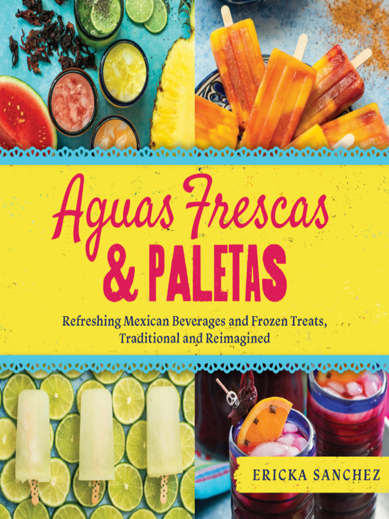 Ericka Sanchez - Aguas Frescas & Paletas - Refreshing Mexican Drinks ...