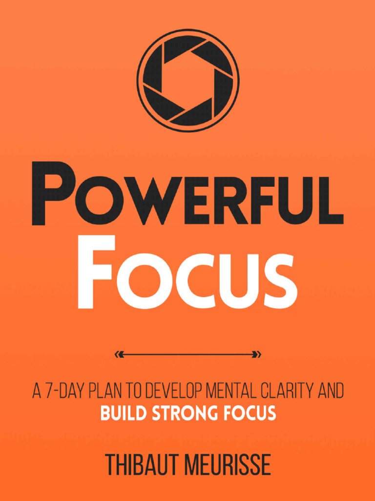 Powerful Focus A 7-Day Plan To Develop Mental Clarity and Build Strong ...