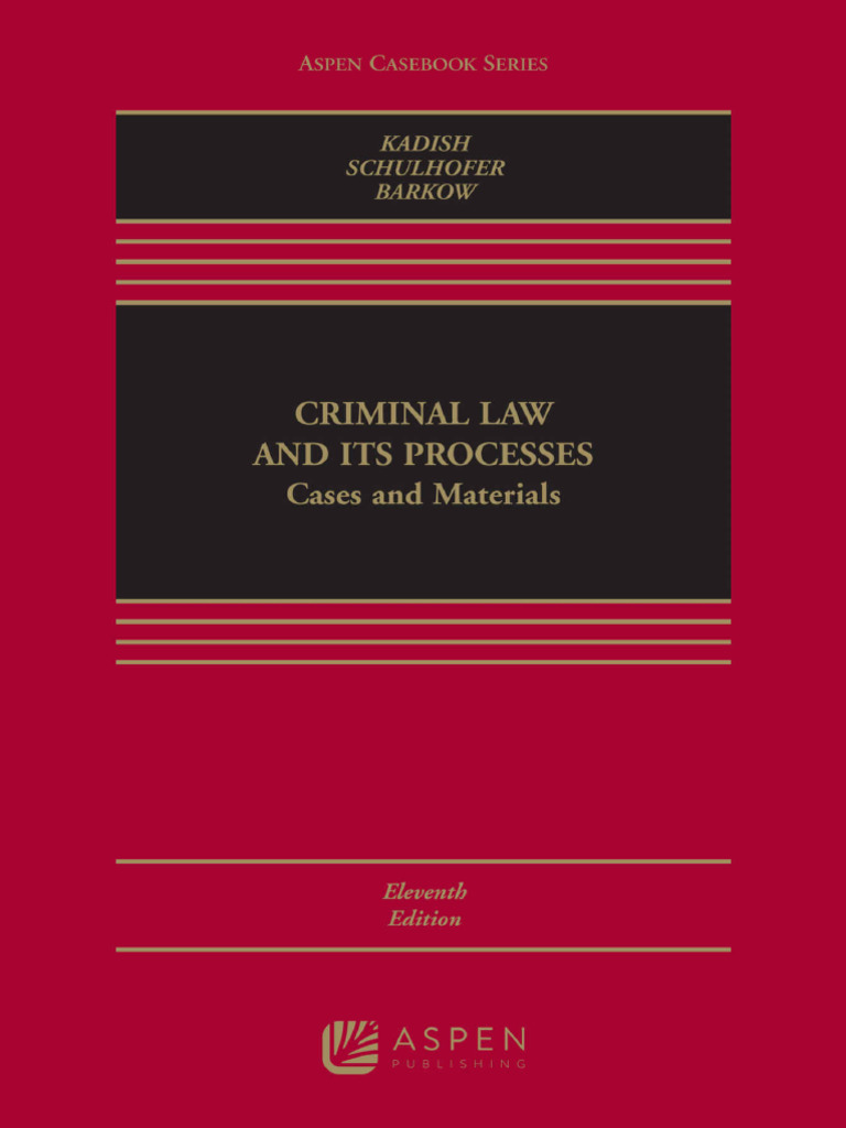 Criminal Law and Its Processes Cases and Materials (Sanford H. Kadish, Stephen J. Schulhofer ...