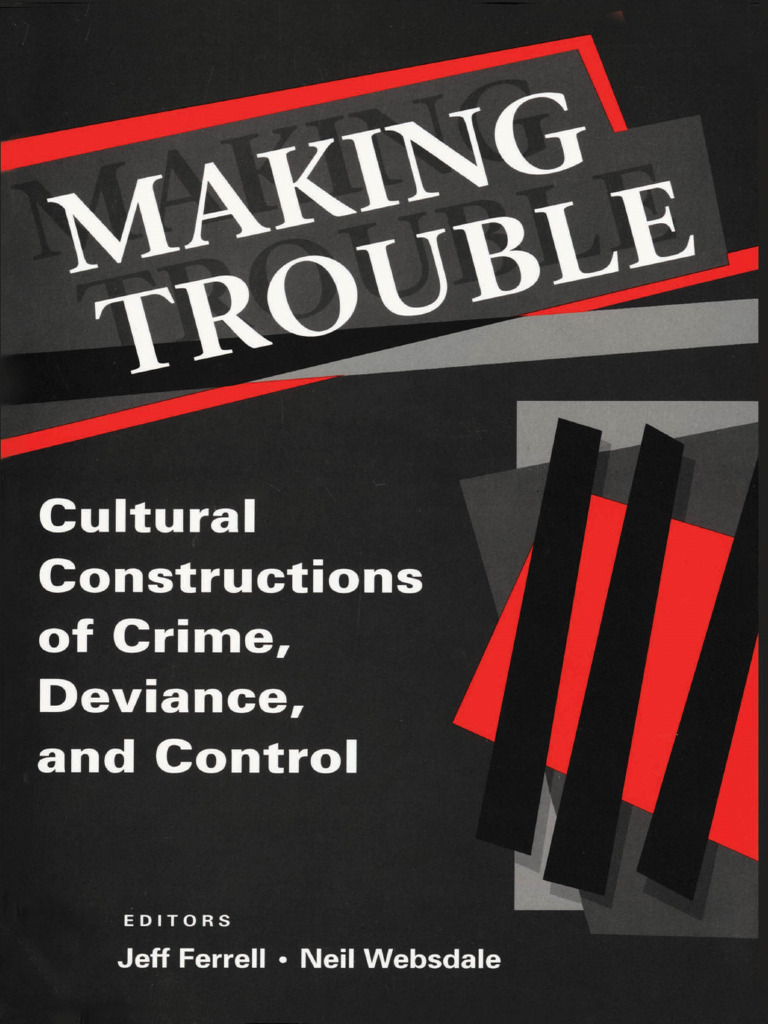 Making Trouble Cultural Constructiond of Crime, Deviance, and Control | PDF | Criminology | Crimes