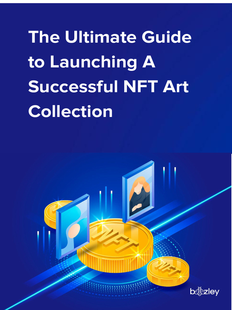 The Ultimate Guide To Launching A Successful NFT Art Collection | PDF ...