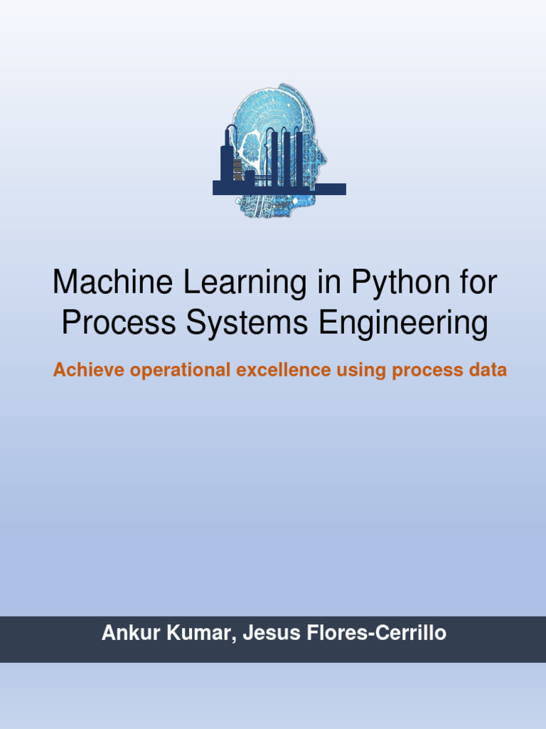 Machine Learning in Python For Process Systems Engineering: Ankur Kumar ... Machine Learning in Python For Process Systems Engineering: Ankur Kumar ...