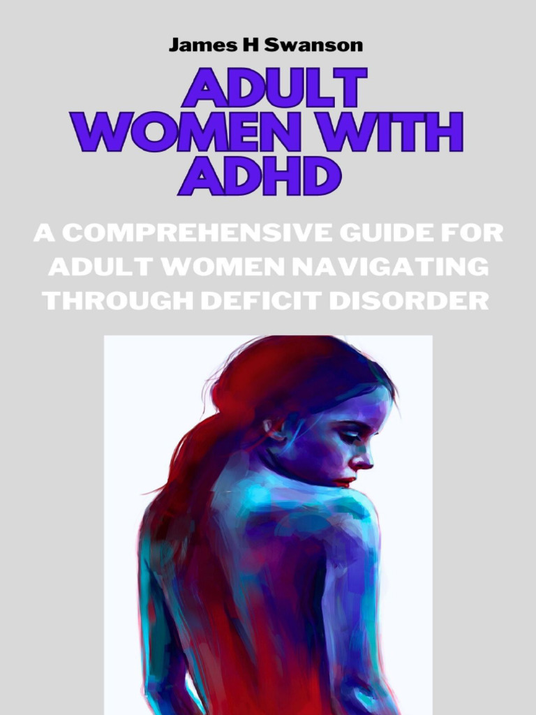 ADULT WOMEN WITH ADHD - A Comprehensive Guide For Adult Women Navigating Through Deficit ...