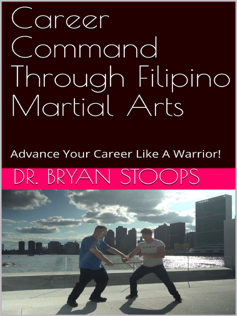 Stoops Bryan - Career Command Through Filipino Martial Arts. Advance ...