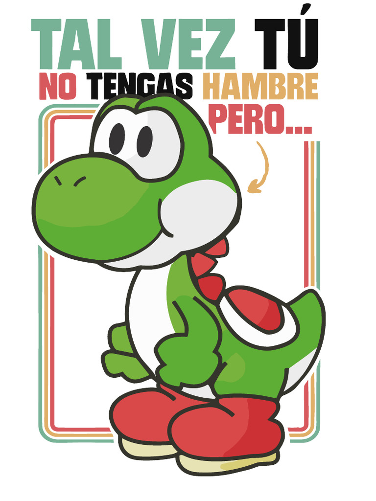 Tal Ves Tu No Tengas Hambre Pero Yoshi | PDF