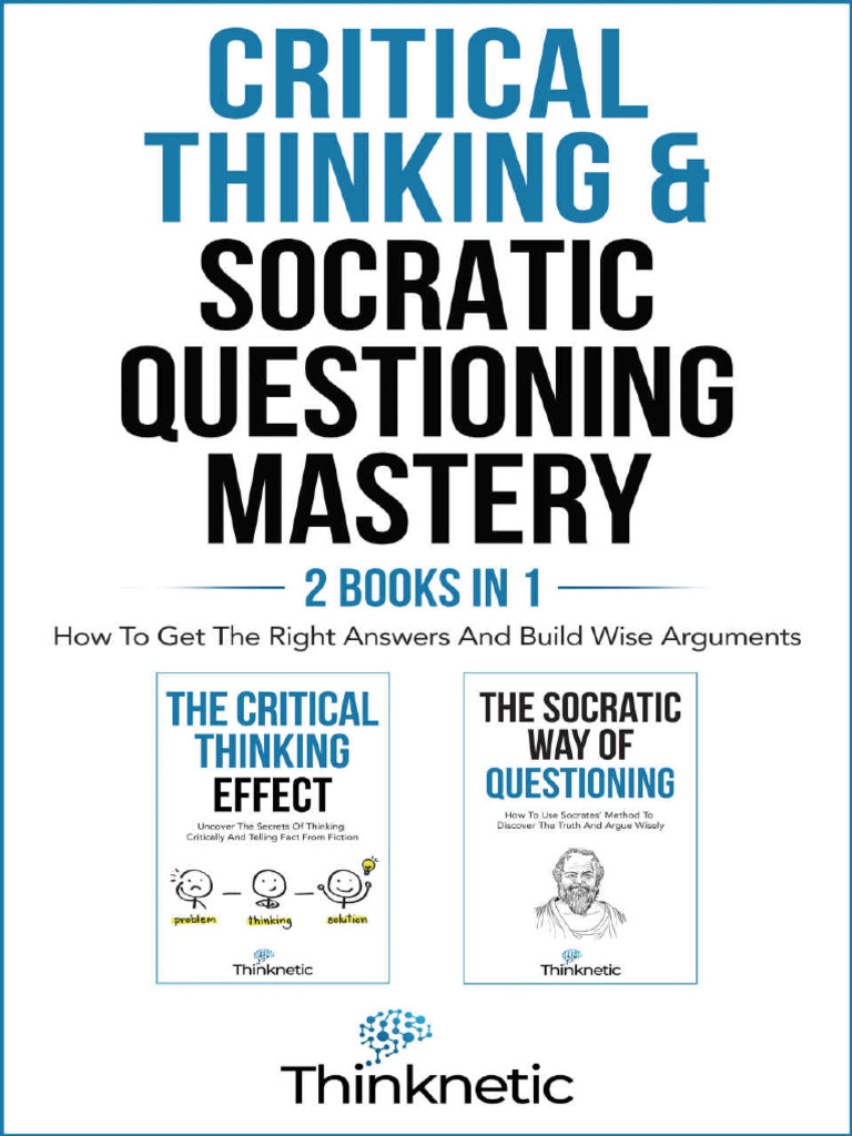 Critical Thinking Socratic Questioning Mastery - 2 Books in 1 - How To ...