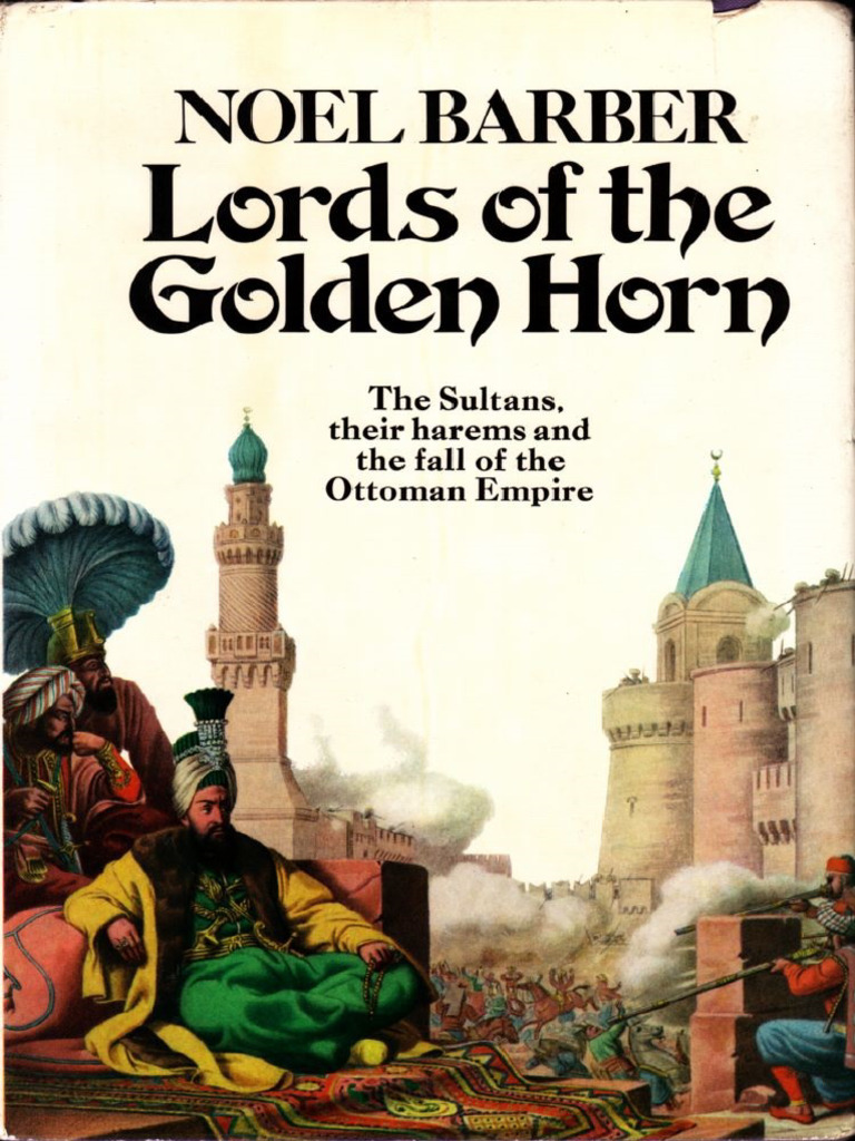 Lords of The Golden Horn From Suleiman The Magnificent To Kamal Ataturk ...