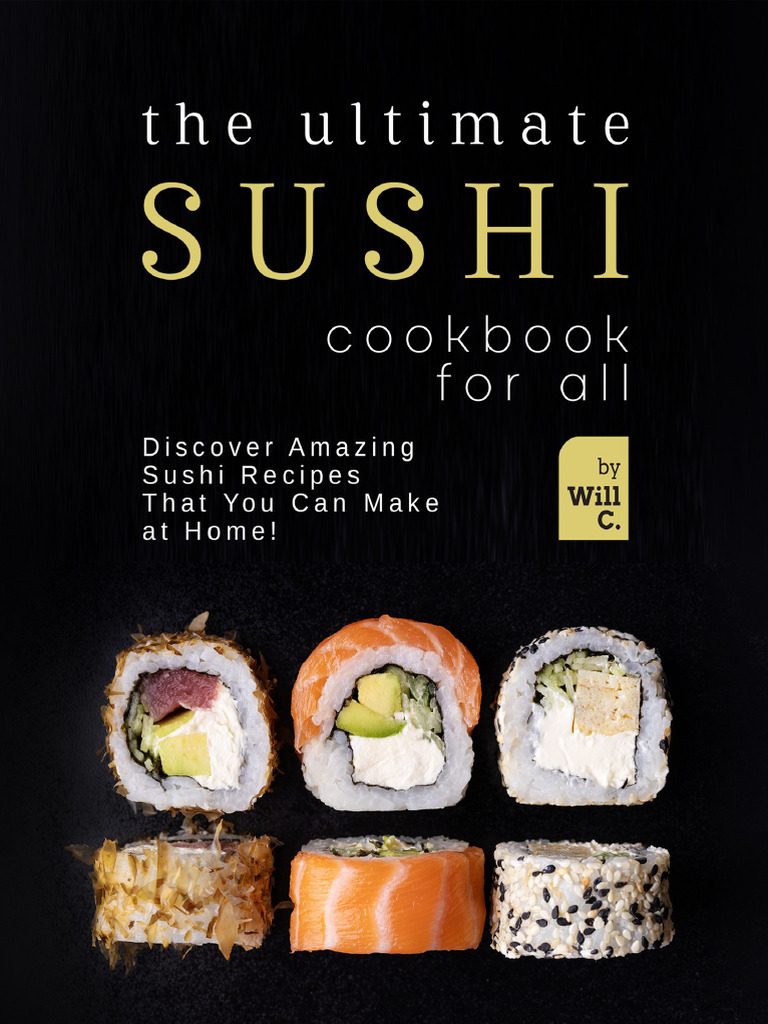 The Ultimate Sushi Cookbook For All Discover Amazing Sushi Recipes That ...